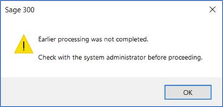 "Earlier Processing was not Completed" Message in Sage 300